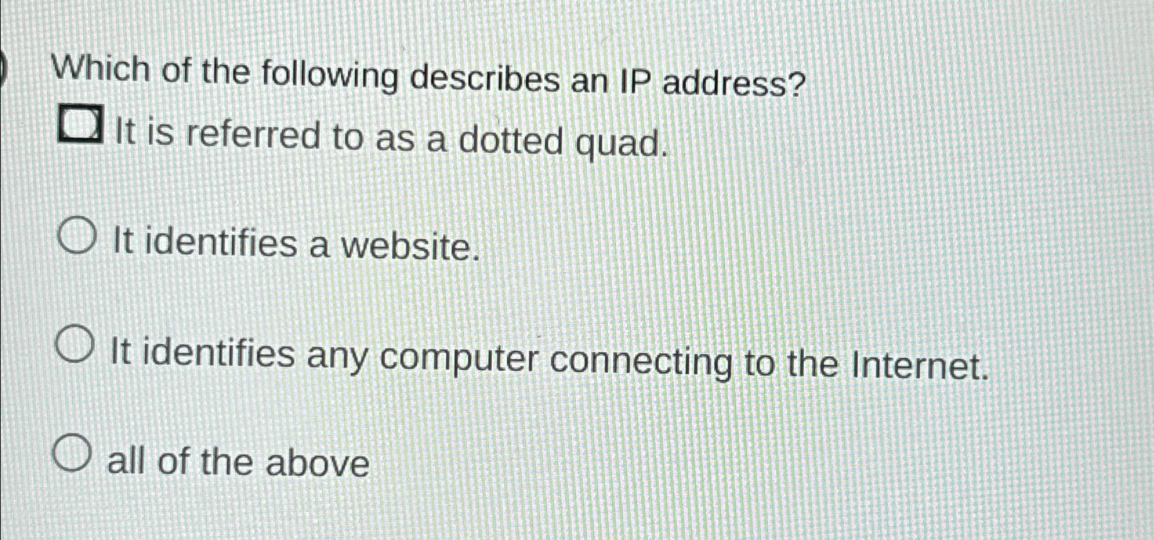 Solved Which of the following describes an IP address?It is | Chegg.com