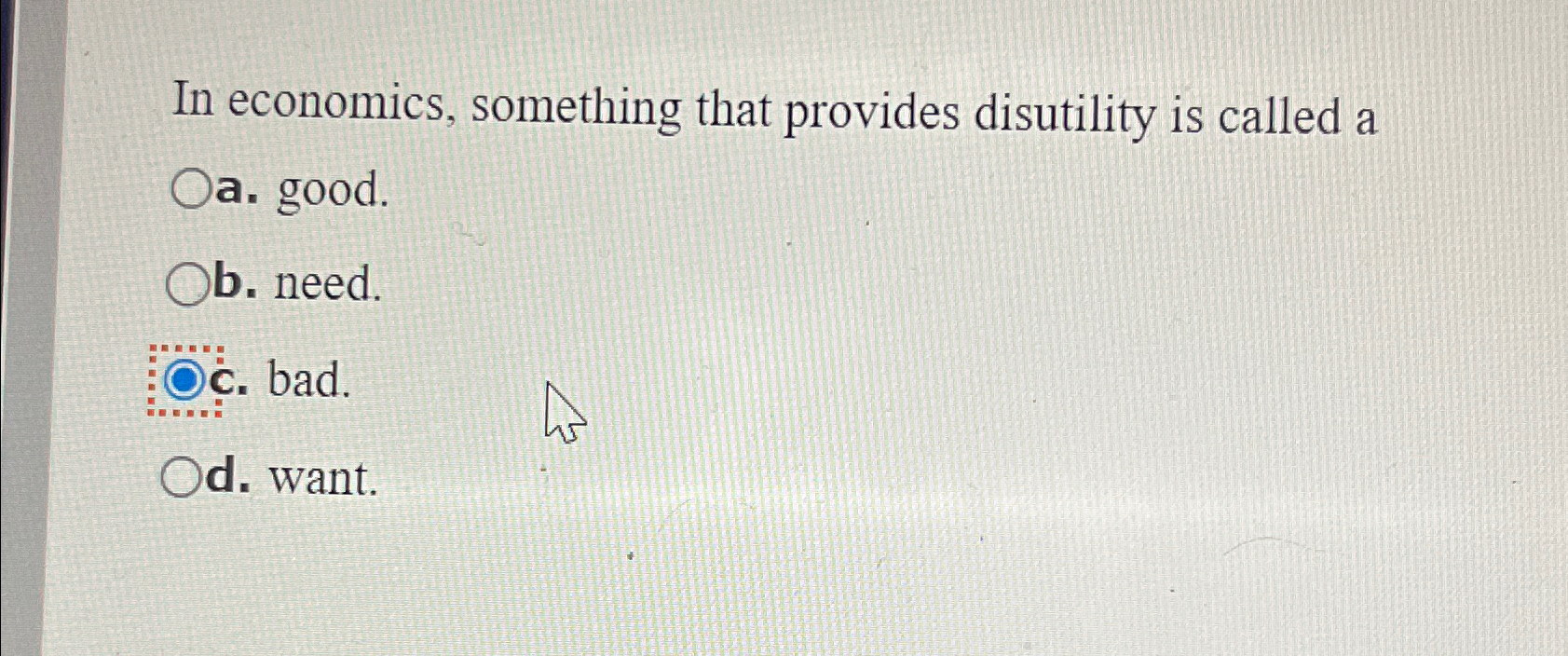 Solved In economics, something that provides disutility is | Chegg.com