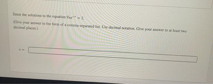 Solved The equation 9xe−x=2 is not easily solved by hand | Chegg.com