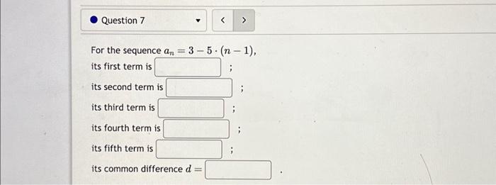 Solved For the sequence an=3−5⋅(n−1), its first term is its | Chegg.com