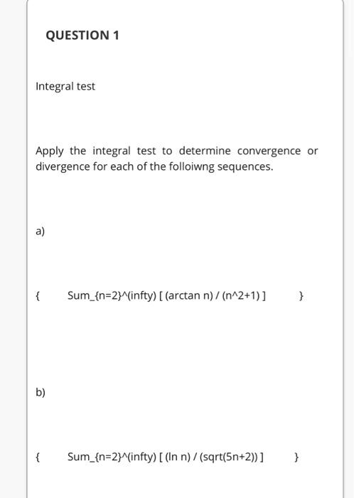 Solved QUESTION 1 Integral test Apply the integral test to | Chegg.com