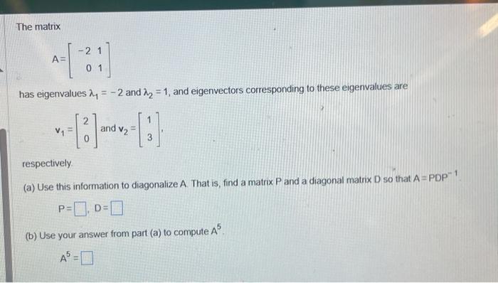 Solved The matrix A=[−2011] has eigenvalues λ1=−2 and λ2=1, | Chegg.com