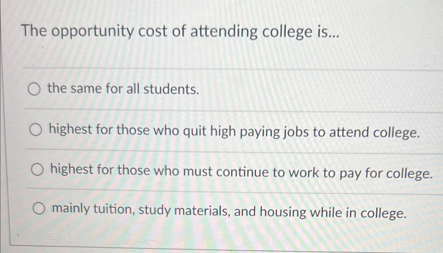 Solved The opportunity cost of attending college is...the | Chegg.com