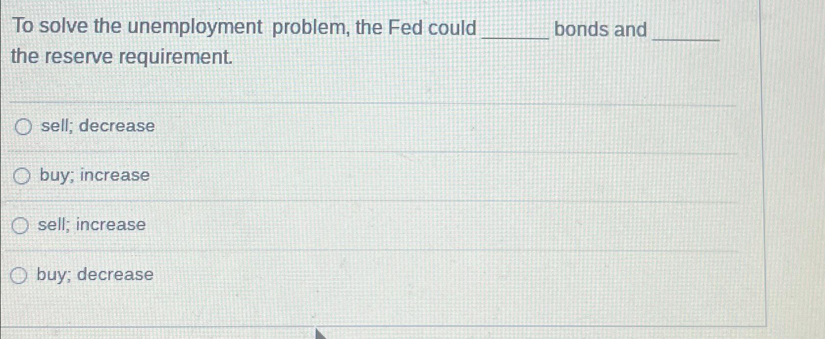 Solved To solve the unemployment problem, the Fed could | Chegg.com