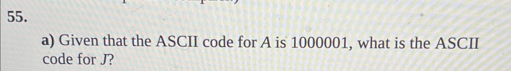 Solved a) Given that the ASCII code for A is 1000001 , | Chegg.com Solved a) Given that the ASCII code for A is 1000001 , | Chegg.com
