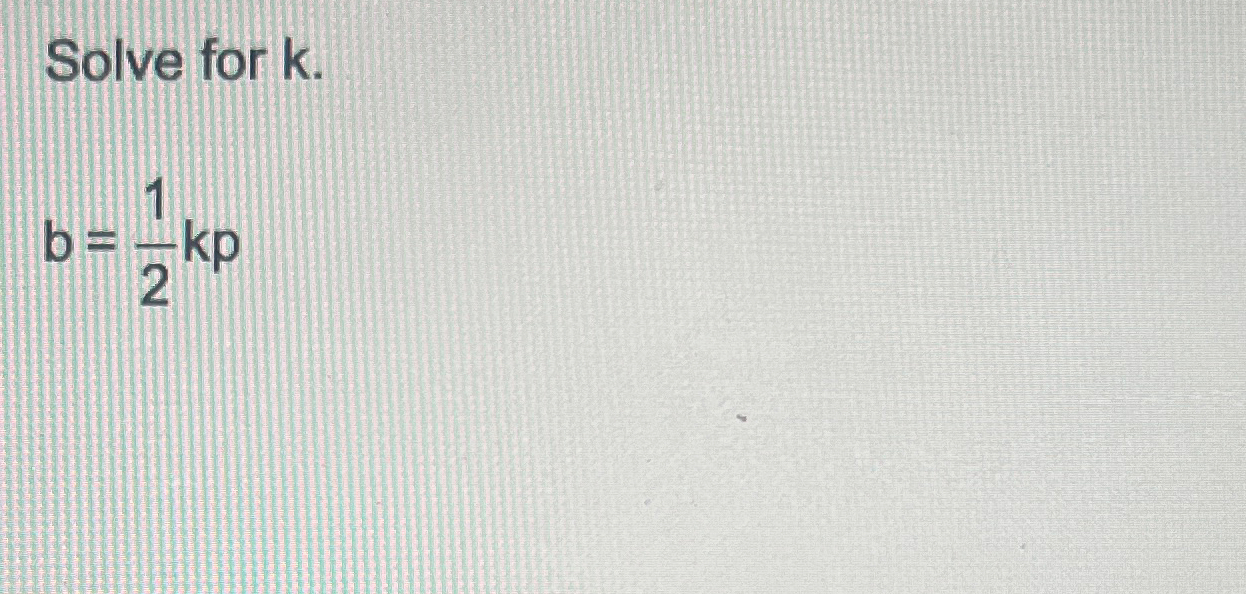 Solved Solve for k.b=12kp | Chegg.com