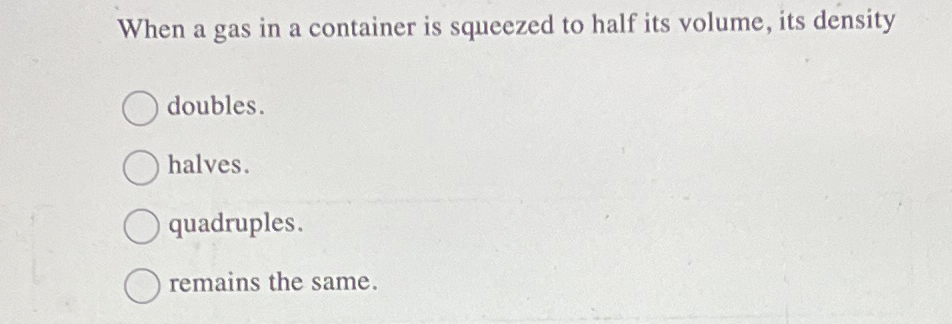 Solved When a gas in a container is squeezed to half its | Chegg.com