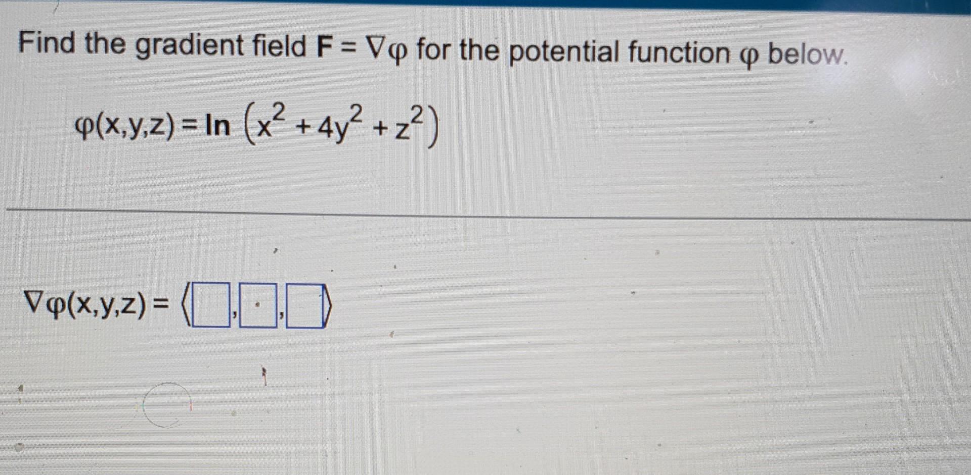 Solved Find the gradient field F=∇φ for the potential | Chegg.com