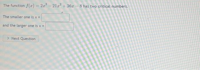 Solved The function f(x)=2x3−21x2+36x−8 has two critical | Chegg.com
