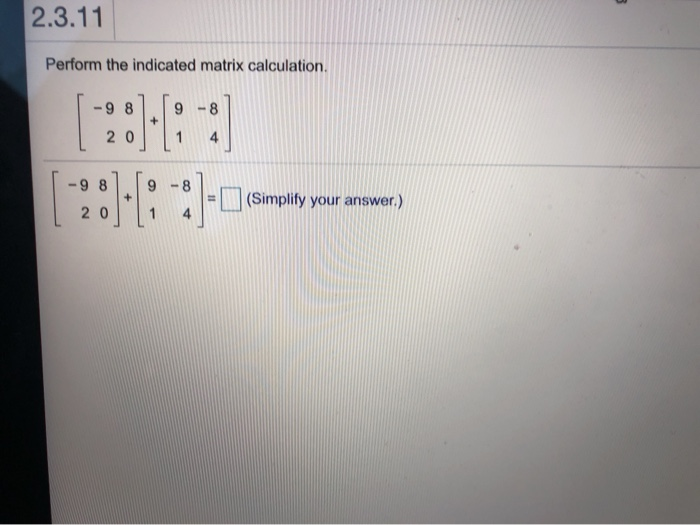 Solved 2.3.11 Perform the indicated matrix calculation. ( | Chegg.com
