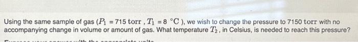 Solved Using the same sample of gas (P₁ = 715 torr, T₁ = 8 | Chegg.com