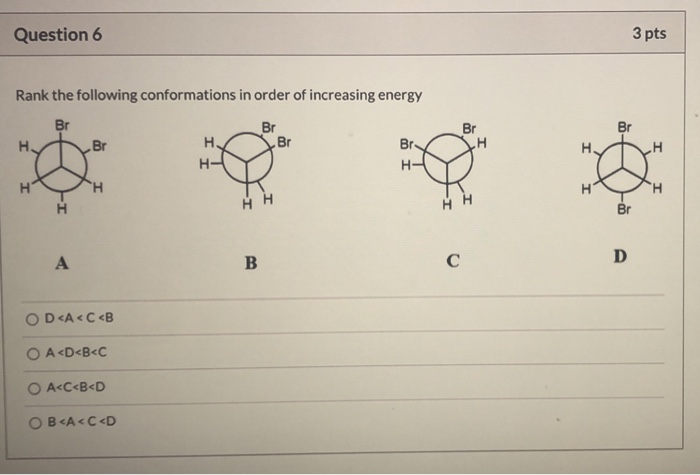 Solved Question 6 3 pts Rank the following conformations in | Chegg.com