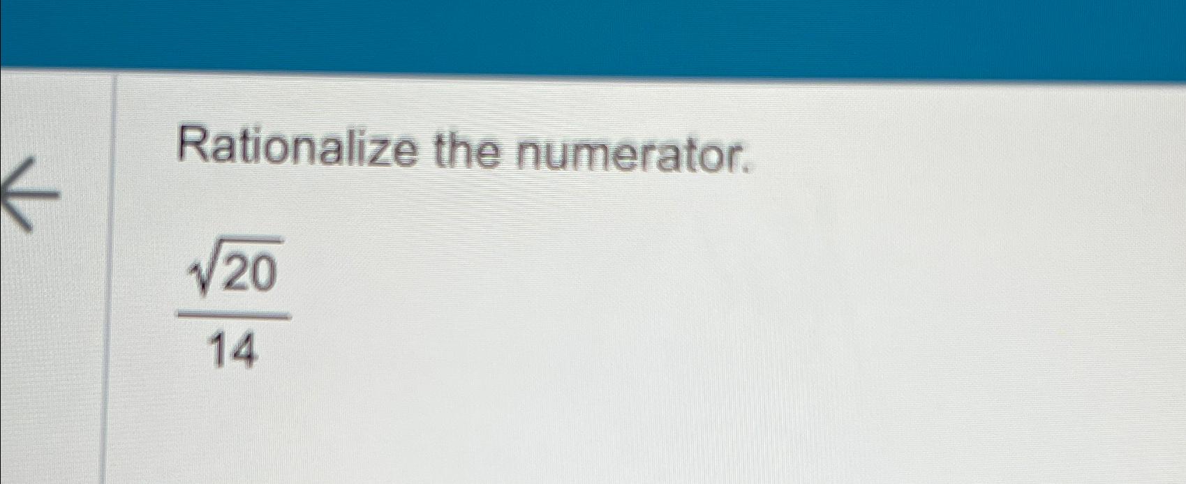 Solved Rationalize the numerator.20214 | Chegg.com