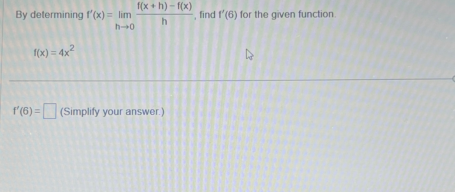 Solved By determining f'(x)=limh→0f(x+h)-f(x)h, ﻿find f'(6) | Chegg.com