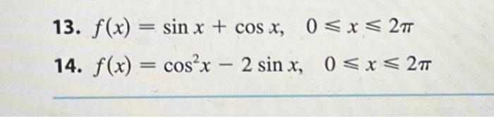 Solved 13. f(x)=sinx+cosx,0⩽x⩽2π 14. f(x)=cos2x−2sinx,0⩽x⩽2π | Chegg.com