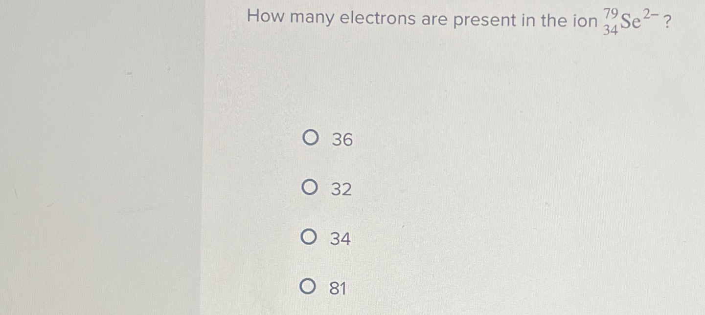 How many electrons are present in the ion | Chegg.com