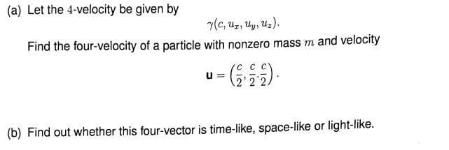 Solved (a) Let the 4-velocity be given by γ(c,ux,uy,uz). | Chegg.com