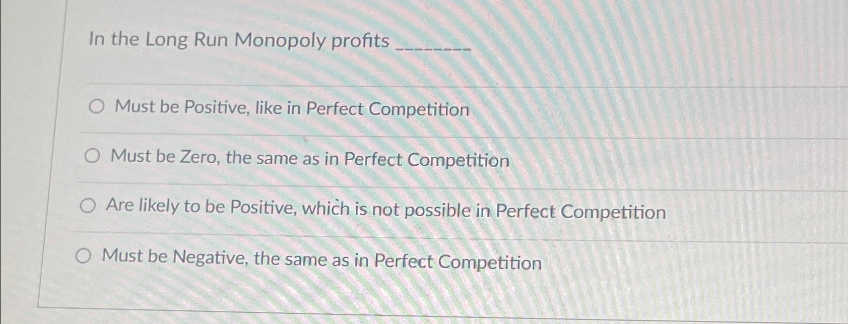 Solved In the Long Run Monopoly profits q,Must be Positive, | Chegg.com