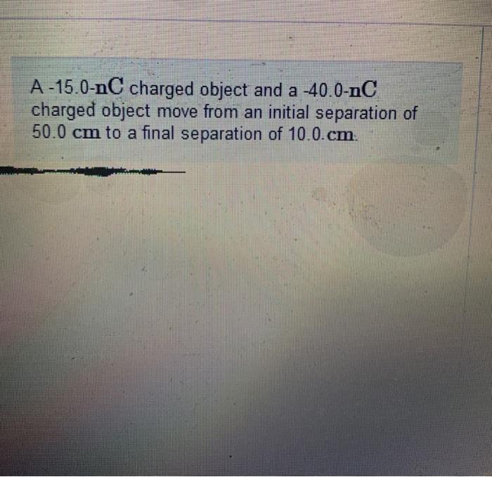 Solved A-15.0-nC charged object and a -40.0-nC charged | Chegg.com