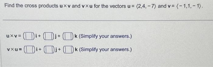 Solved Find the cross products u×v and v×u for the vectors | Chegg.com