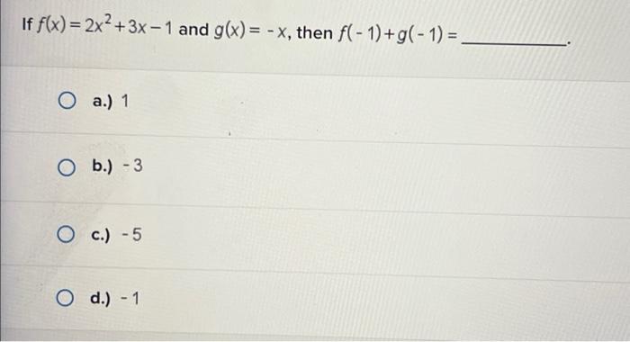Solved If f(x) = 2x2 + 3x – 1 and g(x) = -x, then f(-1)+g( - | Chegg.com