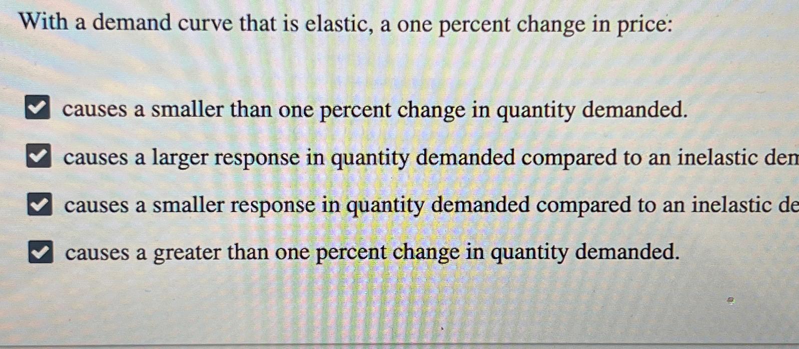 Solved With a demand curve that is elastic, a one percent | Chegg.com
