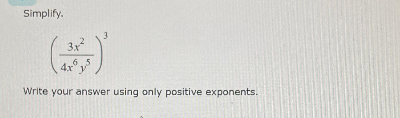 Solved Simplify.(3x24x6y5)3Write your answer using only | Chegg.com