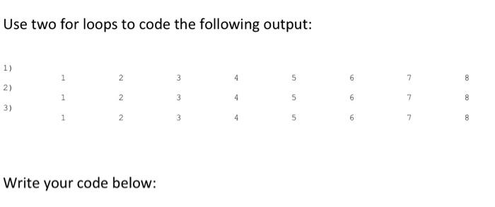 Solved Use two for loops to code the following output: Write | Chegg.com