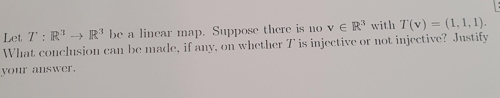 Solved Let T:R3→R3 be a linear map. Suppose there is no v∈R3 | Chegg.com
