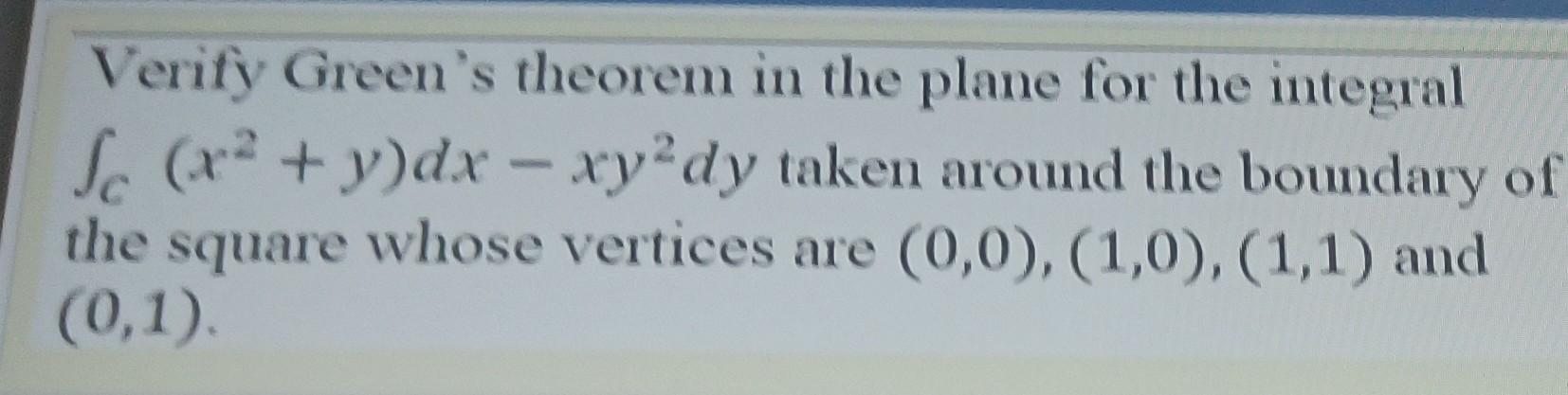 Solved Verify Green's theorem in the plane for the integral | Chegg.com