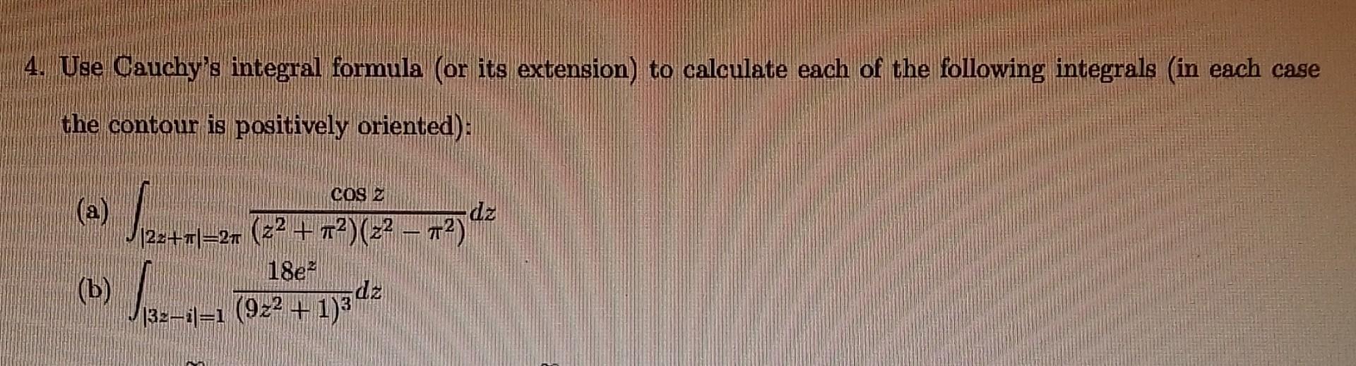 Solved 4. Use Cauchy's integral formula (or its extension) | Chegg.com