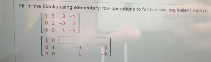 Solved Fill in the blanks using elementary row operations to | Chegg.com
