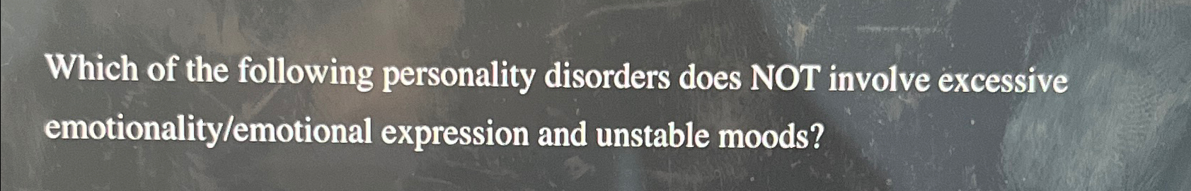 Solved Which of the following personality disorders does NOT | Chegg.com
