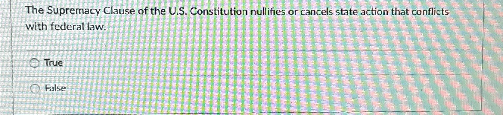 Solved The Supremacy Clause of the U.S. ﻿Constitution | Chegg.com