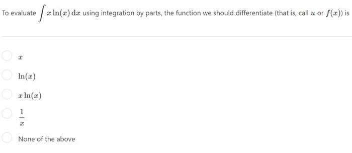 Solved To evaluate ∫xln(x)dx using integration by parts, the | Chegg.com