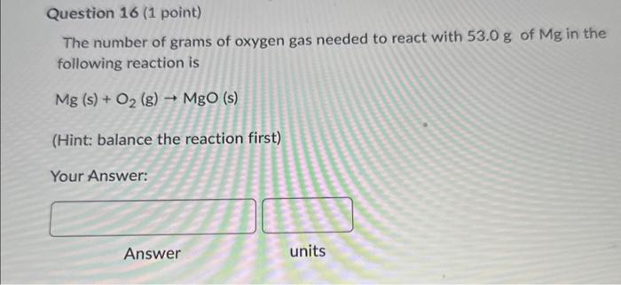 Solved The number of grams of oxygen gas needed to react | Chegg.com