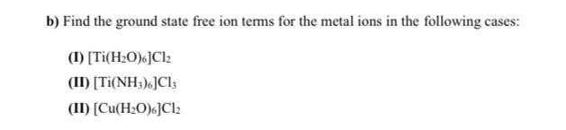 Solved b) Find the ground state free ion terms for the metal | Chegg.com