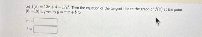 Solved Let f(x)=12x+4−17ex. Then the equation of the tangent | Chegg.com