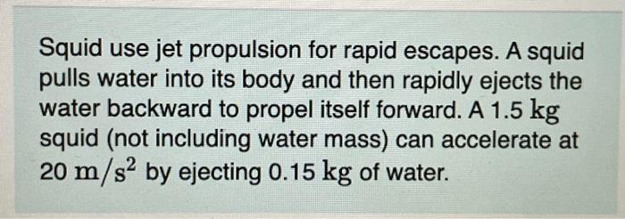 Solved Squid use jet propulsion for rapid escapes. A squid | Chegg.com