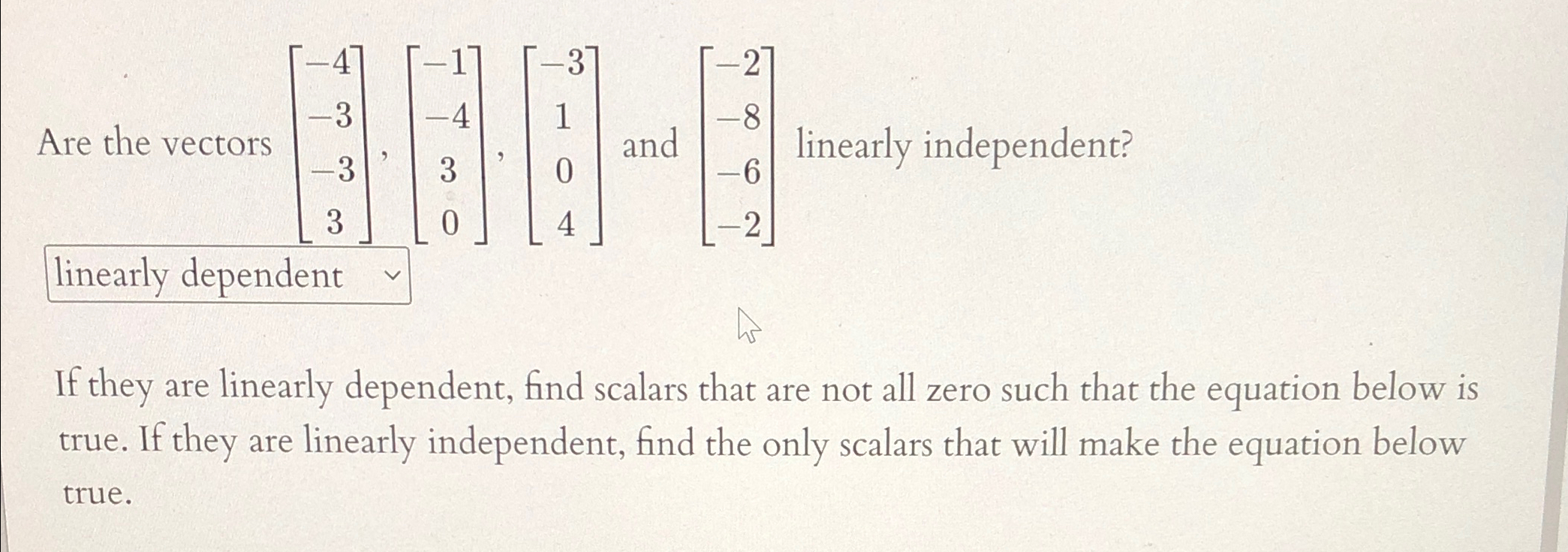 Solved Are the vectors [-4-3-33],[-1-430],[-3104] ﻿and | Chegg.com
