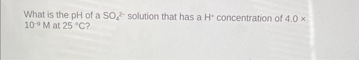 Solved What is the pH of a SO42− solution that has | Chegg.com