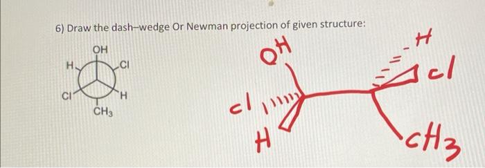 Solved 6) Draw the dash-wedge Or Newman proiection of given | Chegg.com