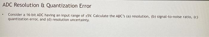 Solved ADC Resolution & Quantization Error Consider a 16-bit | Chegg.com