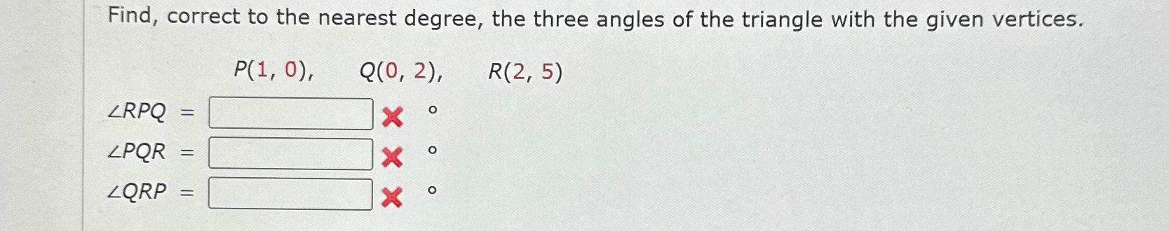 Solved Find, correct to the nearest degree, the three angles | Chegg.com