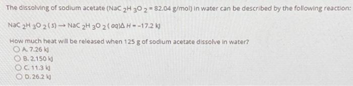 Solved The dissolving of sodium acetate (NaC 2H 30 2 = 82.04 | Chegg.com