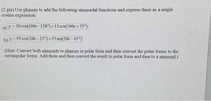 Solved ( 2 pts) Use phasors to add the following sinusoidal | Chegg.com