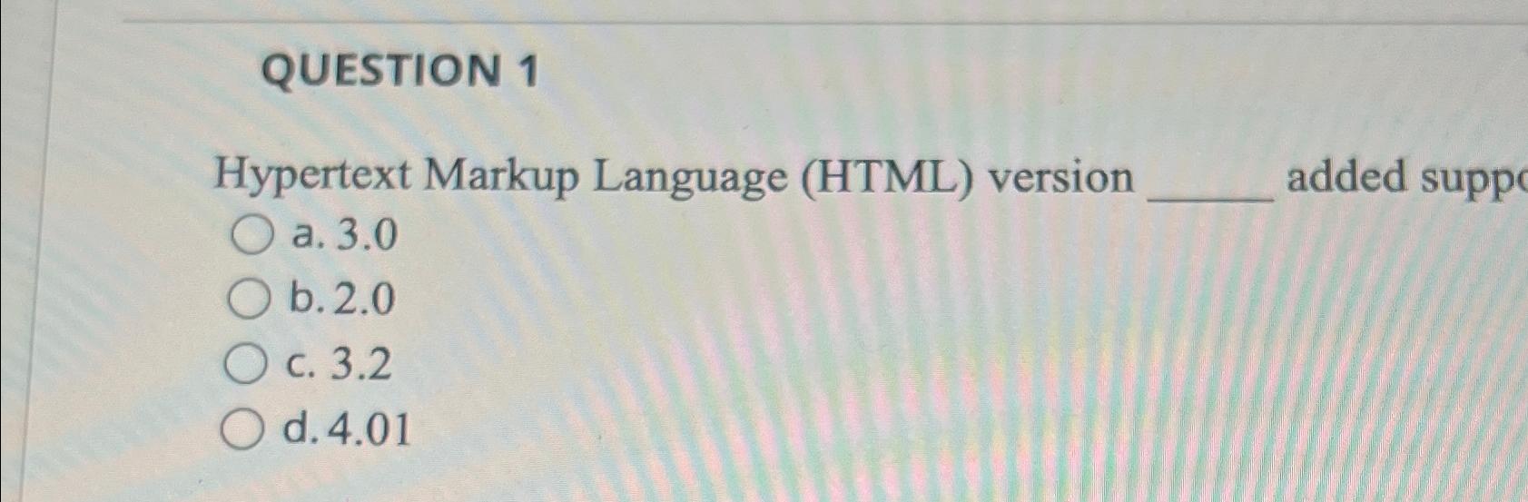 Solved QUESTION 1Hypertext Markup Language (HTML) ﻿version | Chegg.com