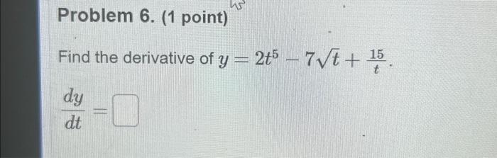 Solved Find the derivative of y=2t5−7t+t15. dtdy= | Chegg.com