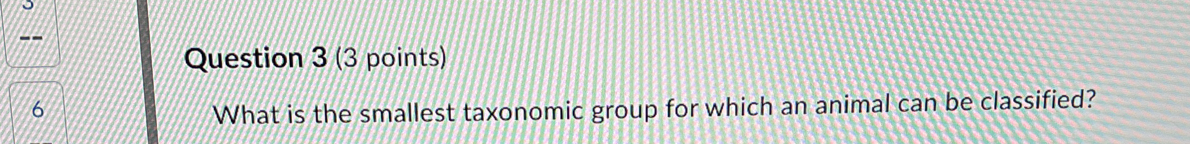 Solved Question 3 (3 ﻿points)What is the smallest taxonomic | Chegg.com
