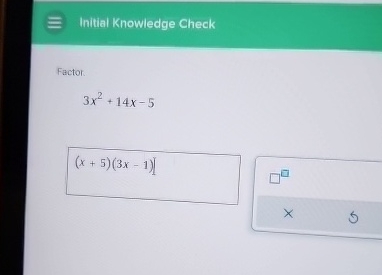 Solved Initial Knowledge CheckFactor3x2+14x-5 | Chegg.com